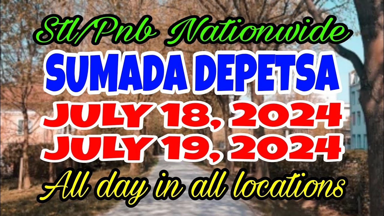 SUMADA DEPETSA/ JULY 18, 2024 & JULY 19, 2024/ ALL DAY IN ALL LOCATIONS ...