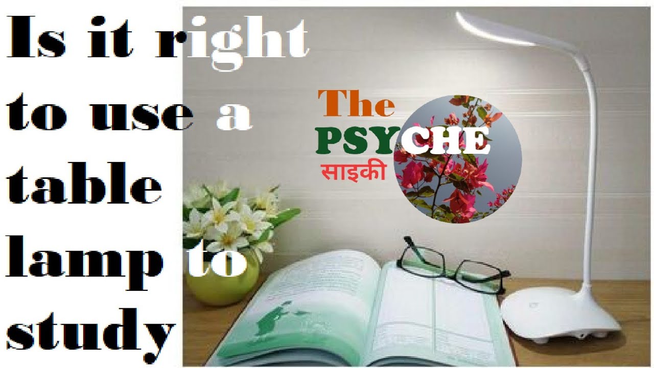 Is it right to use a table lamp to study by The Psyche - YouTube