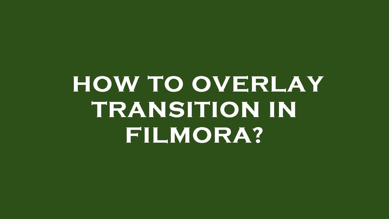 How to overlay transition in filmora? - YouTube