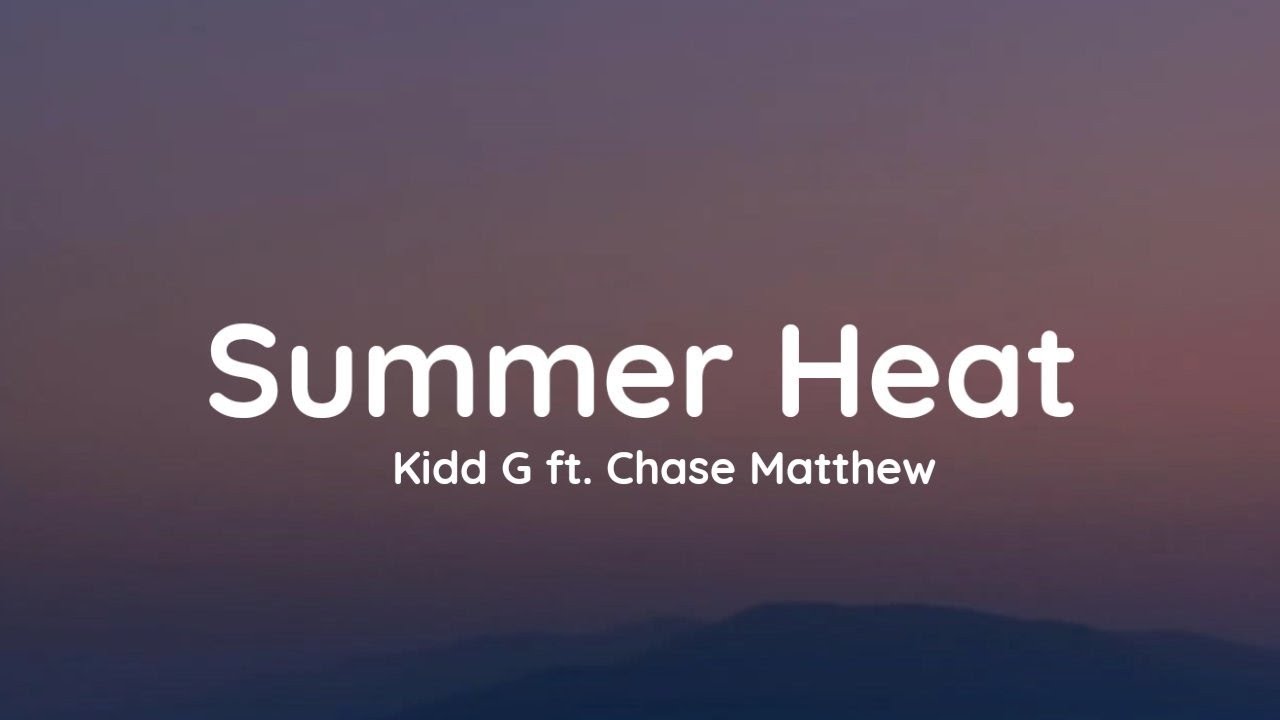 Kidd G ft. Chase Matthew - Summer Heat (lyrics) - YouTube