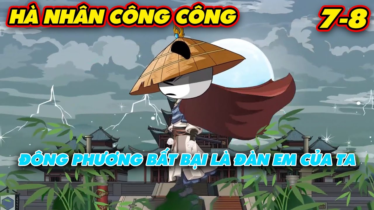 [Full 7-8] Hà Nhân Công Công - Đông Phương Bất Bại Là Đàn Em Của Ta ...