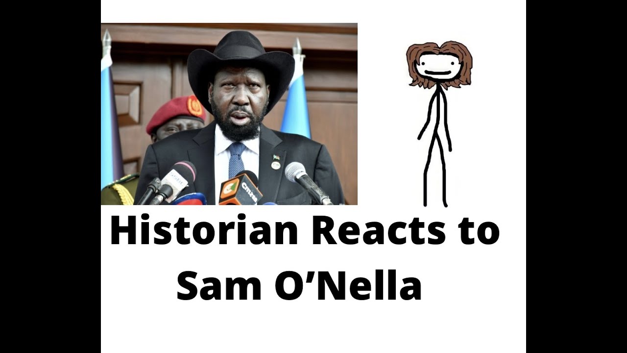 Sam O'Nella South Sudan Reaction Historian Reacts to Sam O'Nella - YouTube