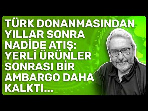 TÜRK DONANMASINDAN YILLAR SONRA NADİDE ATIŞ: YERLİ ÜRÜNLER SONRASI BİR AMBARGO DAHA KALKTI...