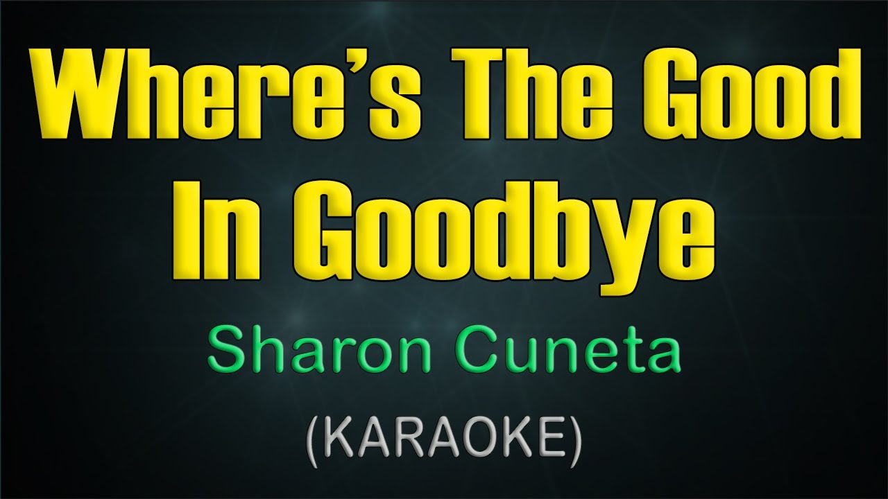 WHERE'S THE GOOD IN GOODBYE /KARAOKE - Sharon Cuneta - YouTube