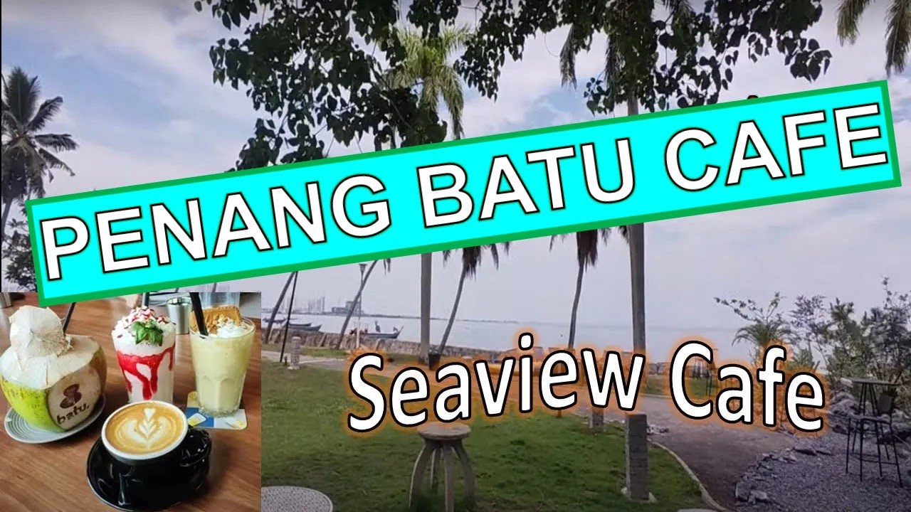 Penang Seaside Cafe /Batu Cafe Penang - YouTube