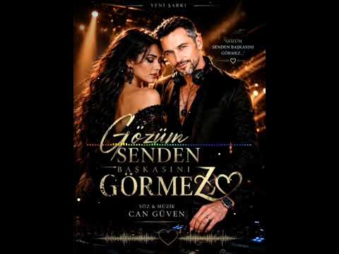 🎵 Gözüm Senden Başkasını Görmez ✍️ Söz & Müzik: Can Güven© Can Güven – Tüm hakları saklıdır