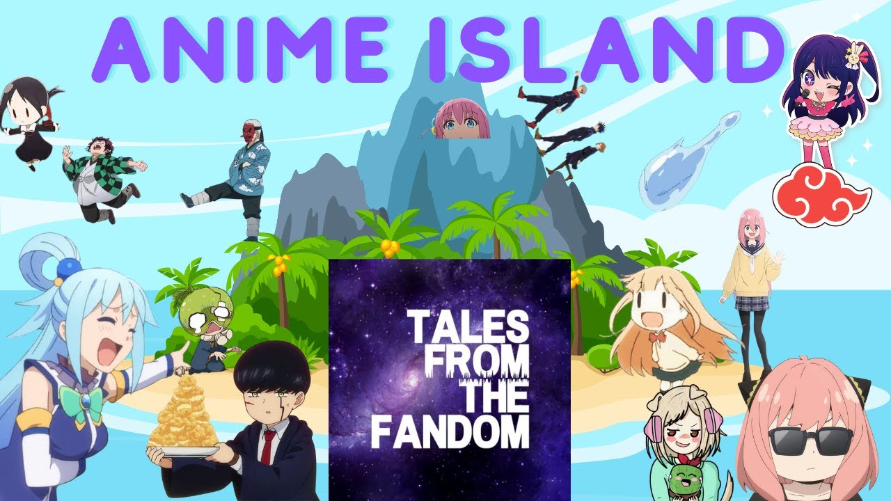 Tales From The Fandom | Anime Island - YouTube