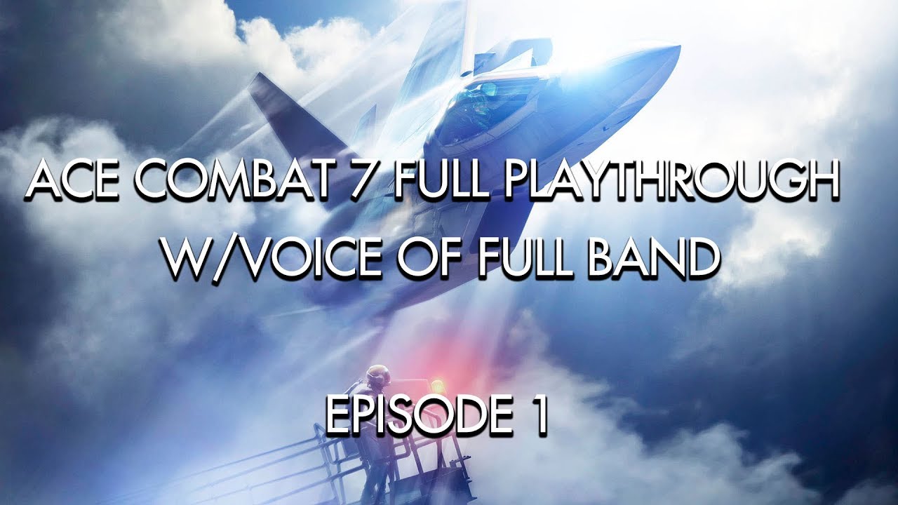Voice of Full Band Plays Ace Combat 7 - Episode 1 (FULL EPISODE) - YouTube
