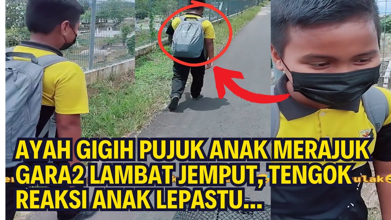 AYAH GIGIH PUJUK ANAK MERAJUK GARA2 LAMBAT JEMPUT, TENGOK REAKSI ANAK ...