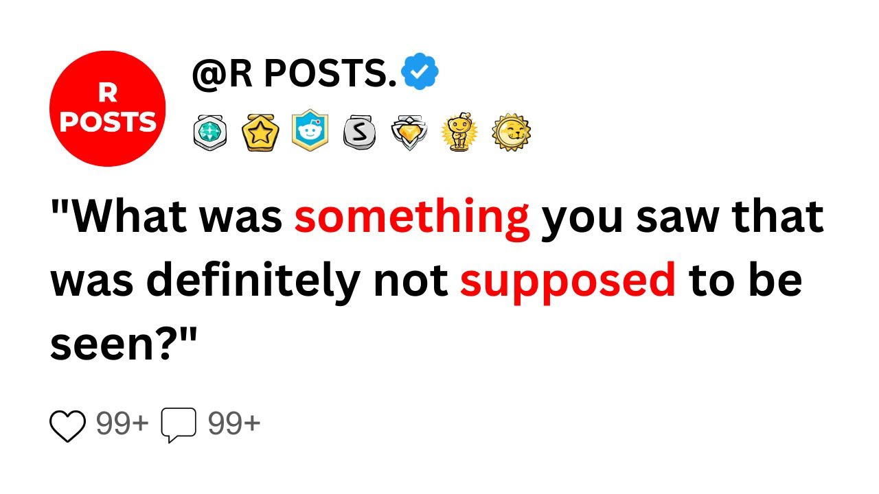 "What was something you saw that was definitely not supposed to be seen ...