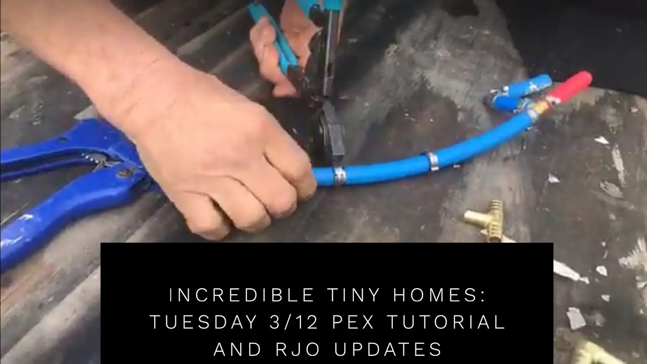 Incredible Tiny Homes: Tuesday 3/12/19 PEX Tutorial and RJO Updates ...
