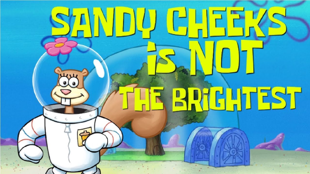 Sandy Cheeks is Not The Brightest - YouTube