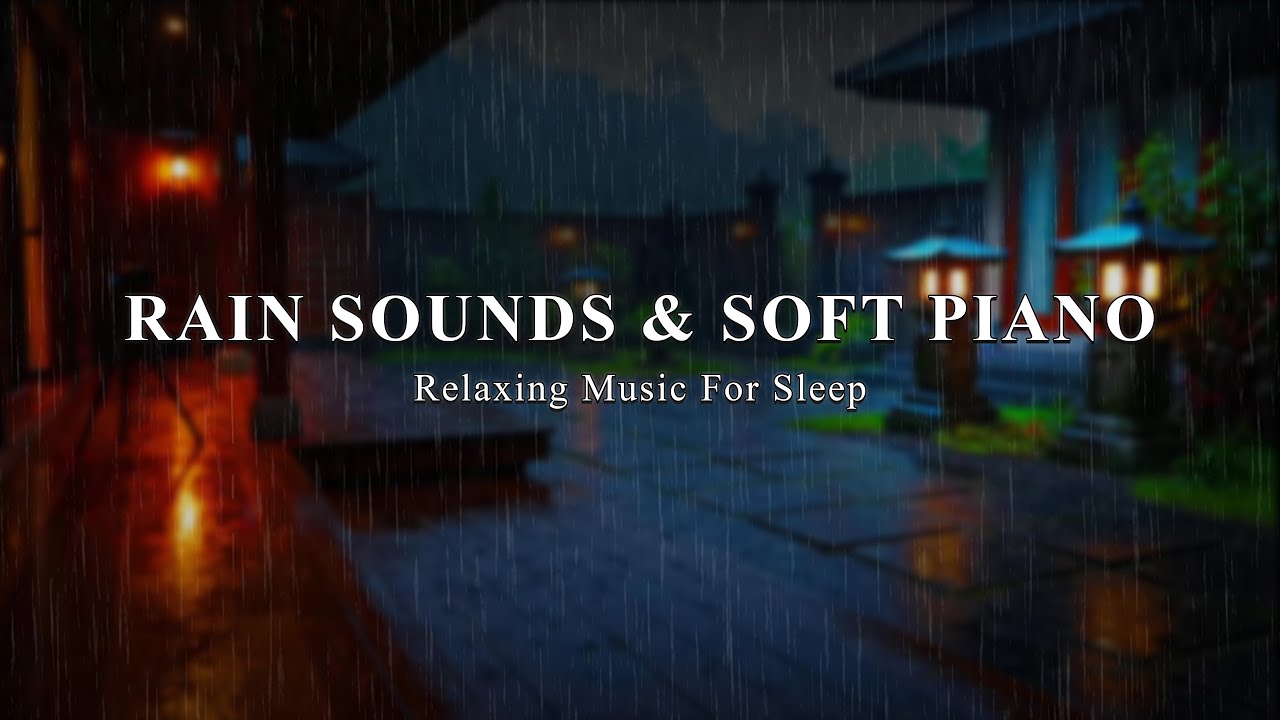 Soft Rain with Relaxing Piano Music to Fall Into Deep Sleep and Stress ...