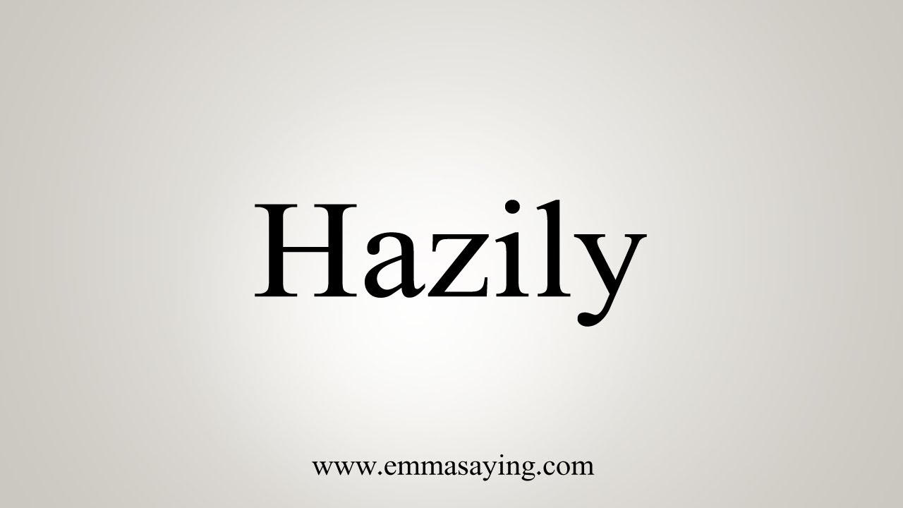How To Say Hazily - YouTube
