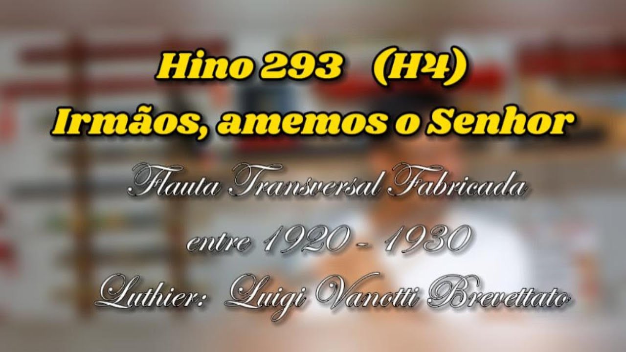 Hino 293 (H4) Irmãos, amemos o Senhor - Flauta Luigi Vanotti Brevettato ...