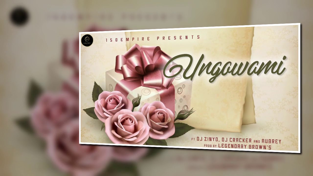 150 Empire - Ungowami(FT Dj Zinyo & Dj Cracker, Aubrey) - YouTube