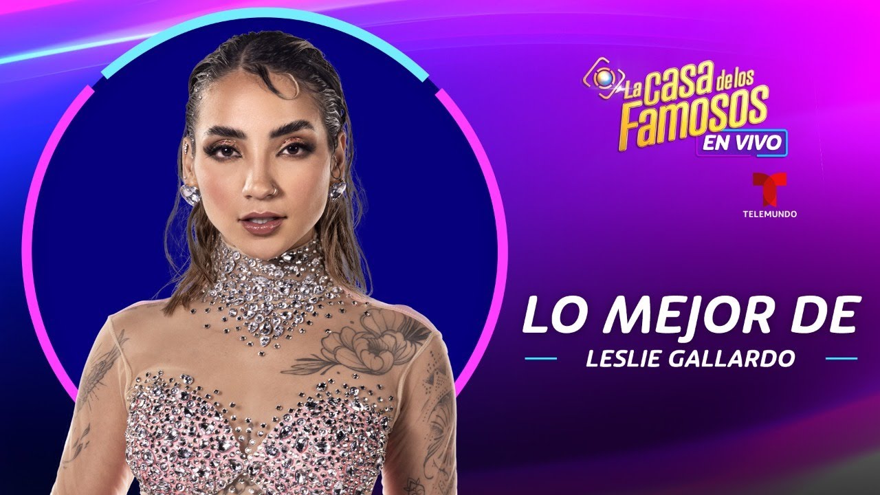 Los mejores momentos de Leslie Gallardo en La Casa de Los Famosos 4 ...