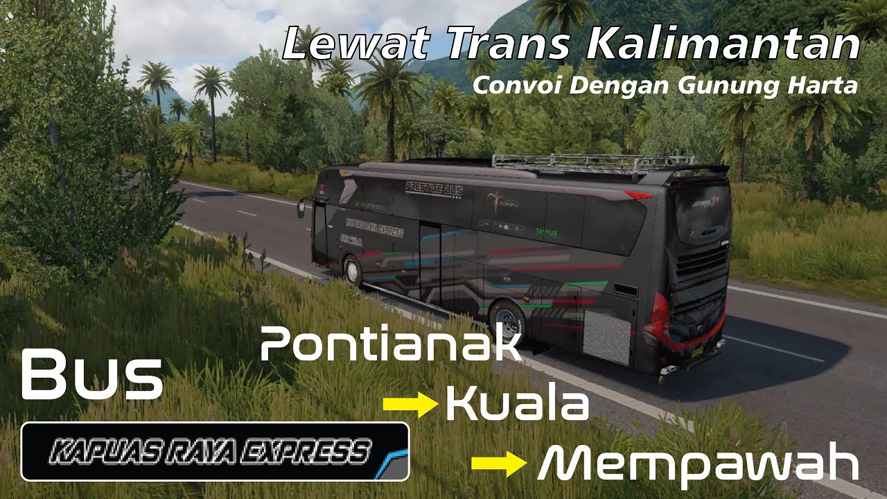 BUS KAPUAS RAYA EXPRESS | Trayek Pontianak - Kuala - Mempawah | ETS2 ...
