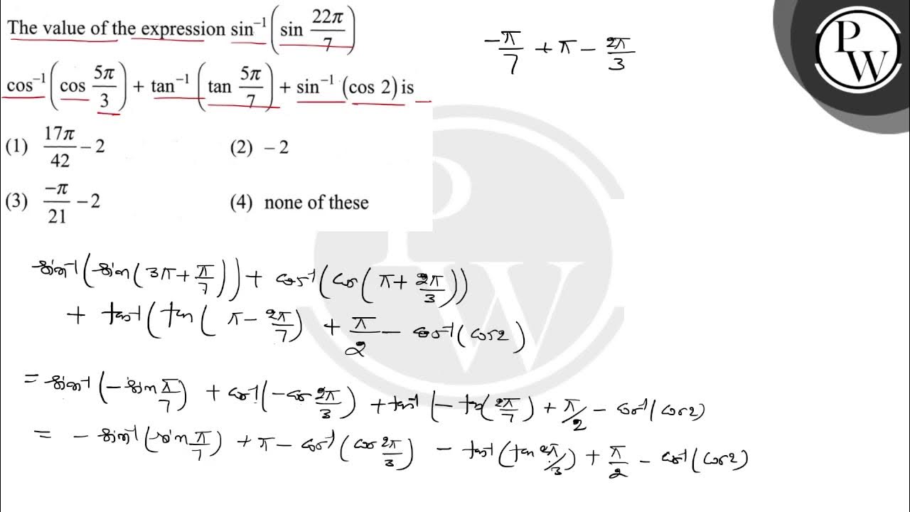 The value of the expression \( \sin ^{-1}\left(\sin \frac{22 \pi}{7}\right) \) \( \cos ^{-1}\lef ...