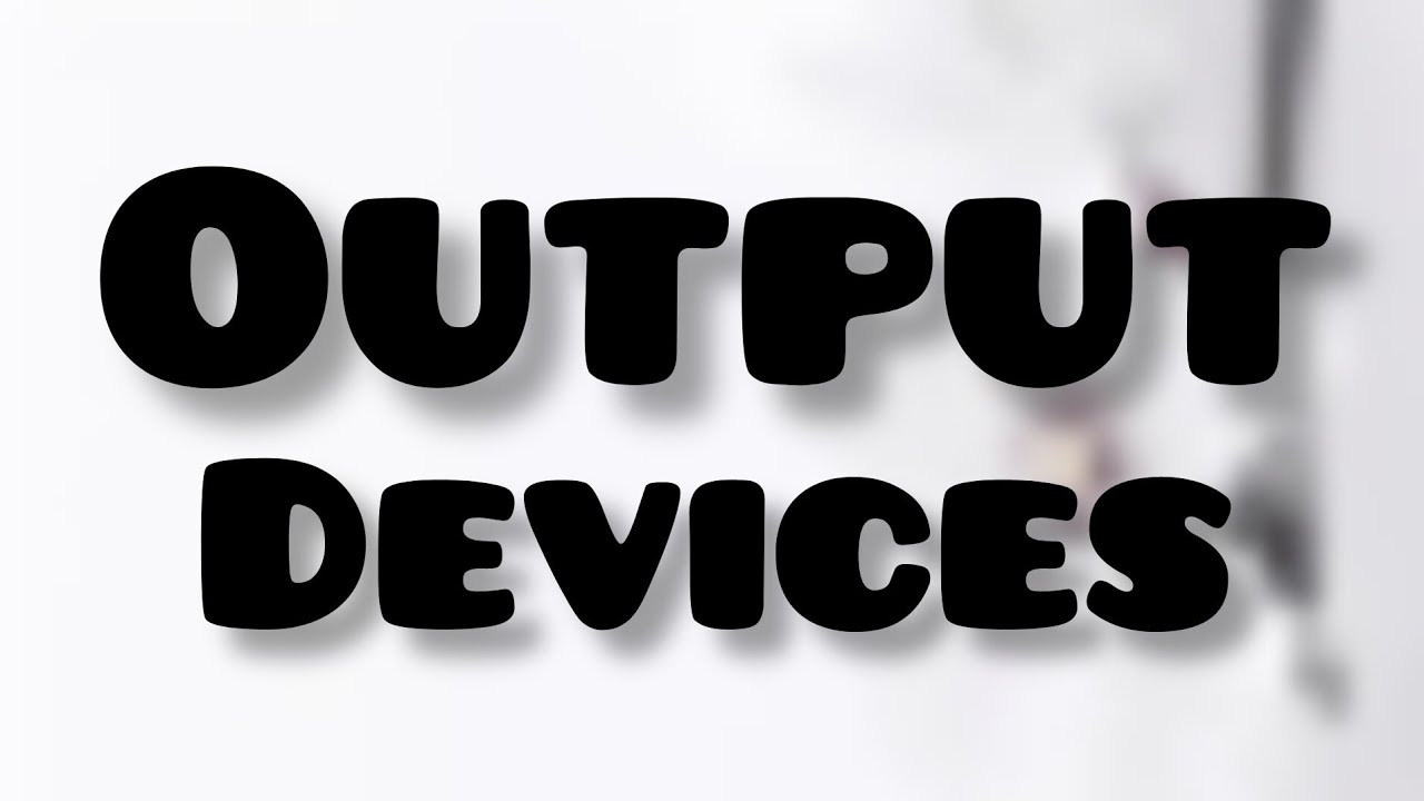 Output Devices | Output Devices Of Computer - YouTube