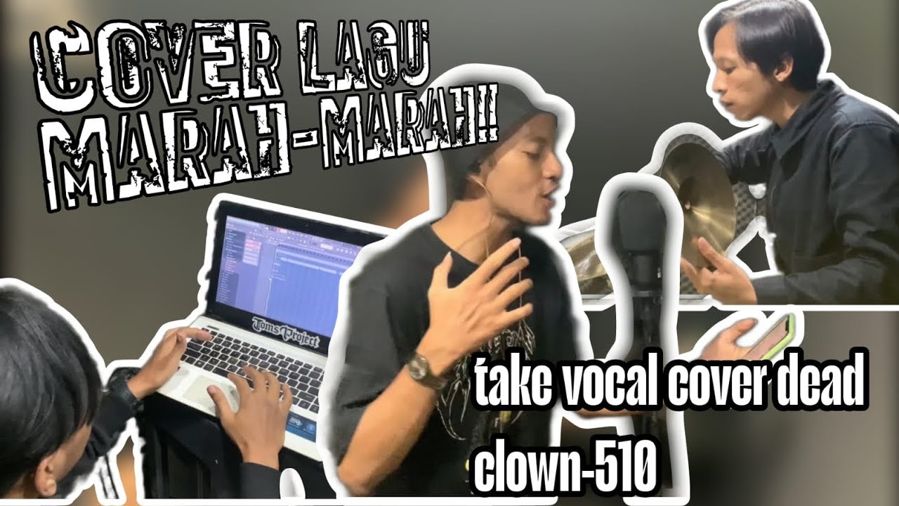 COVER LAGU MARAH MARAH SAMPE MLETRE!! - Take Vocal Cover Dead Clown - 510 || Haloo Band - YouTube