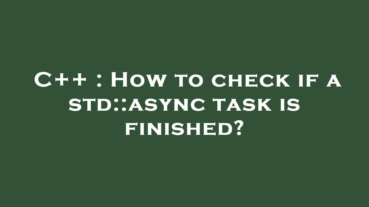C How To Check If A Stdasync Task Is Finished Youtube 0737