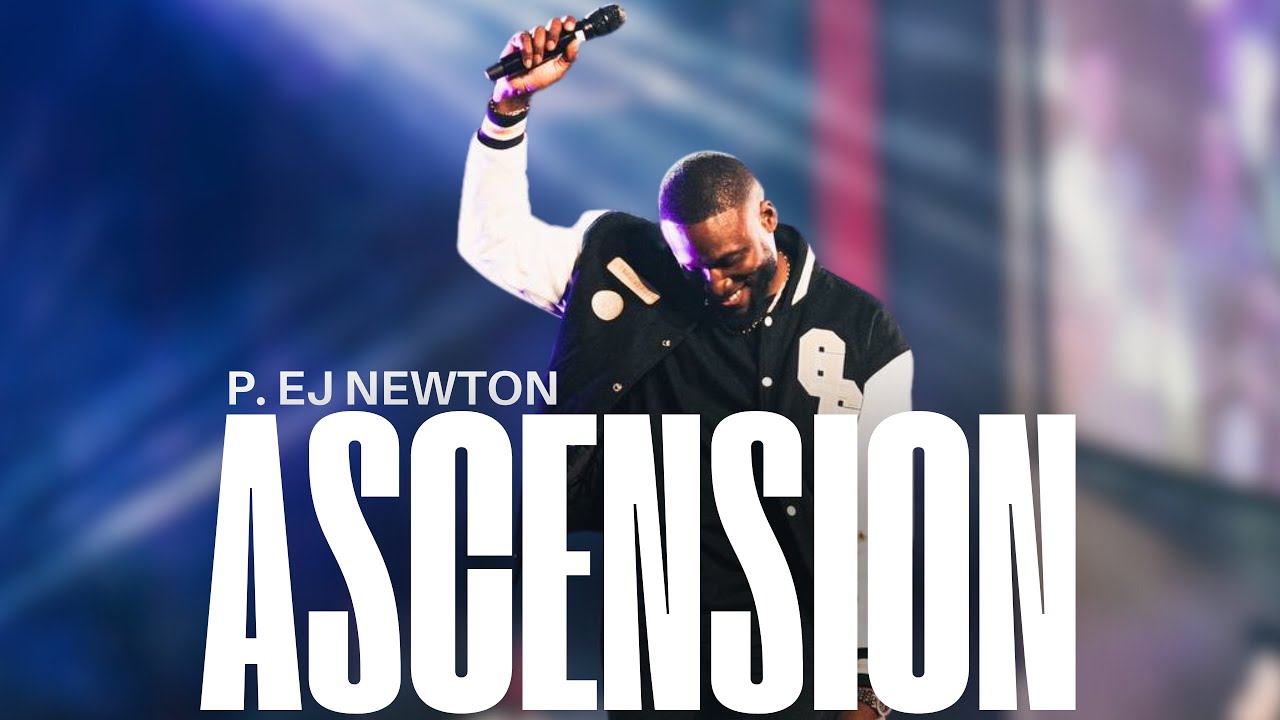 ASCENSION | SUNDAY SERVICE | P. EJ NEWTON - YouTube