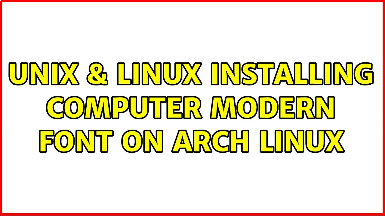 Unix & Linux: Installing Computer Modern font on Arch Linux - YouTube