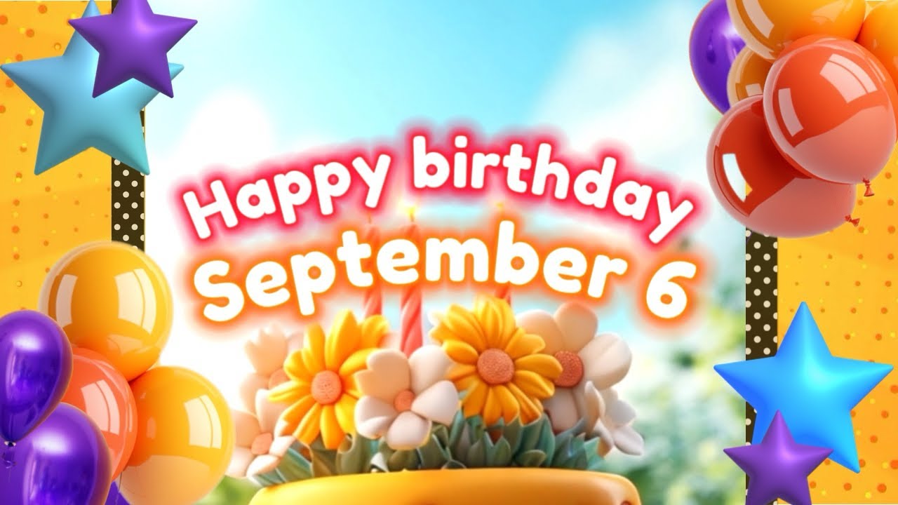 6 September Happy Birthday To You Song 🎵Happy Birthday Wishes ...