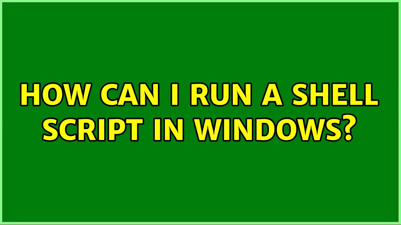 How Can I Run A Shell Script In Windows 8 Solutions YouTube How Can I Run A Shell Script In Windows 8 Solutions YouTube