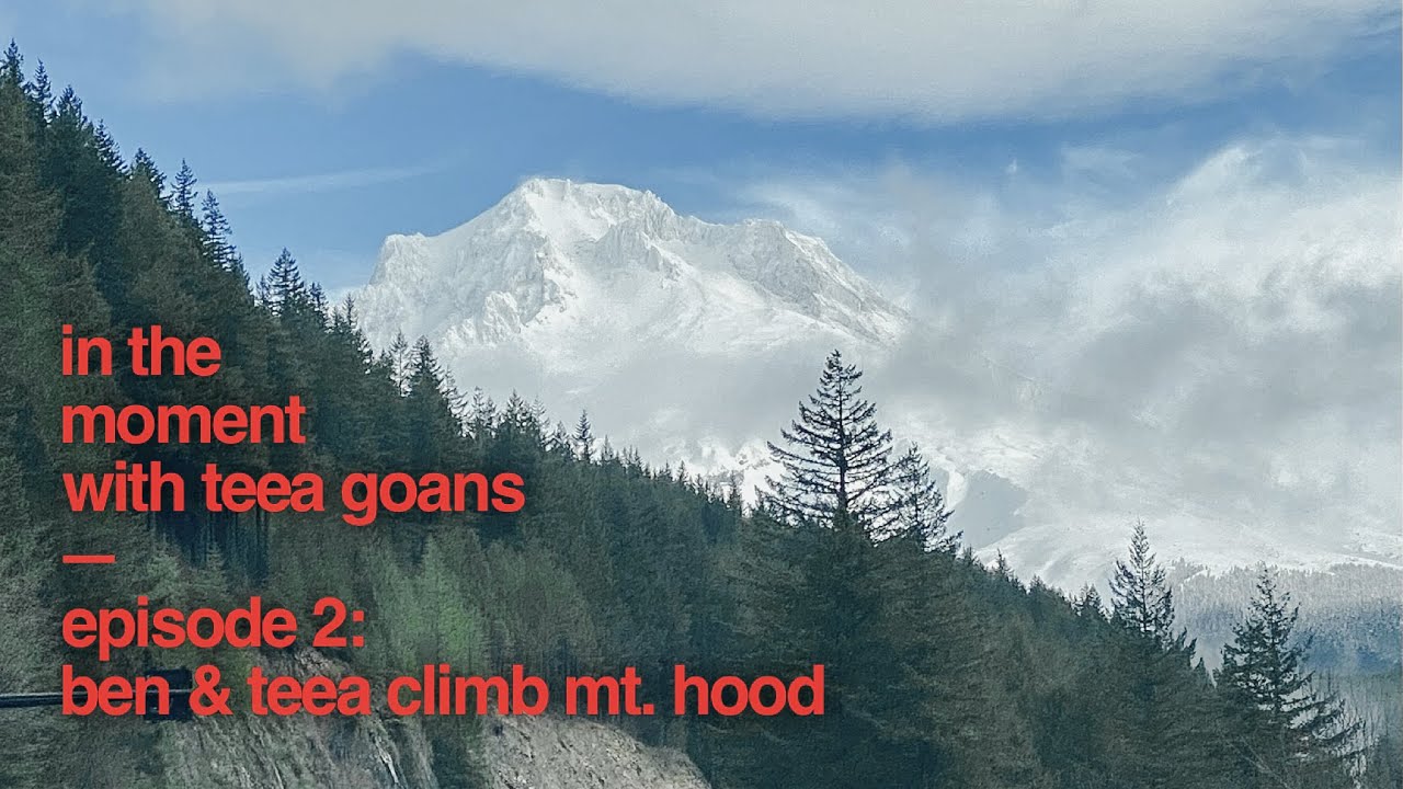 In The Moment with Teea Goans :: Ben & Teea Climb Mt. Hood :: 12/19 ...