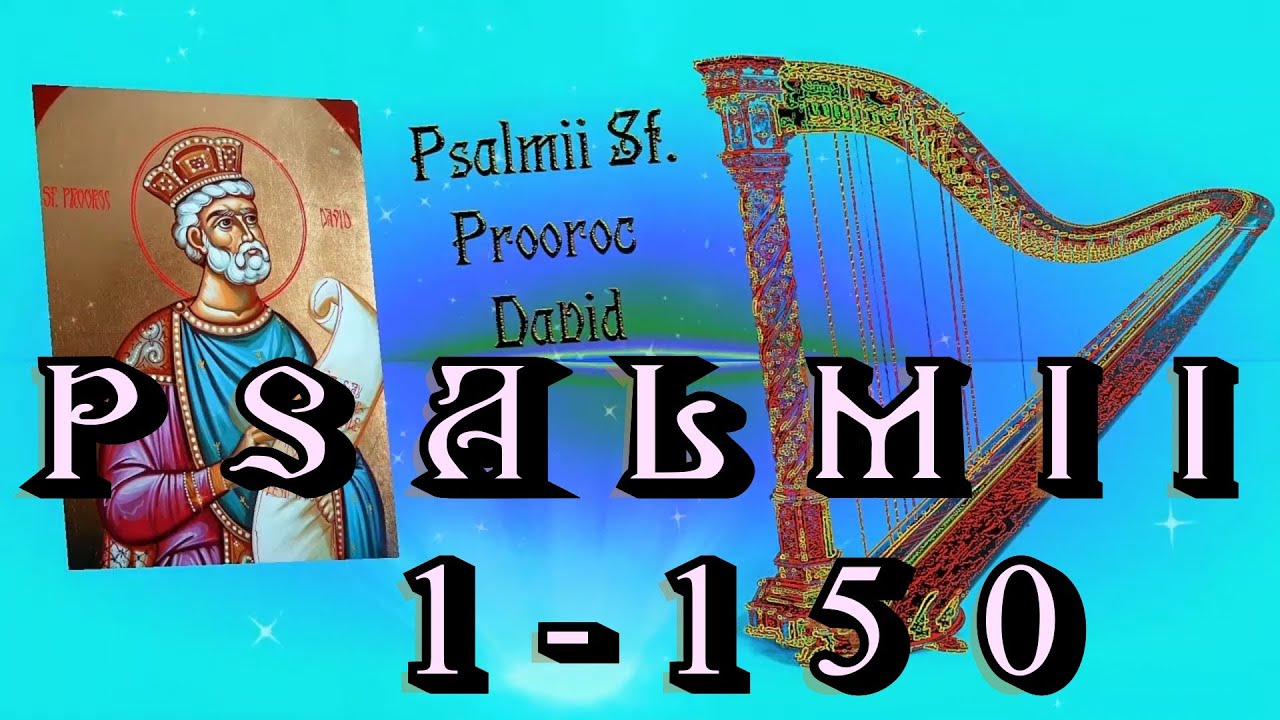 PSALMII 1- 150 A SFÂNTULUI PROOROC DAVID - Citire Literală - YouTube
