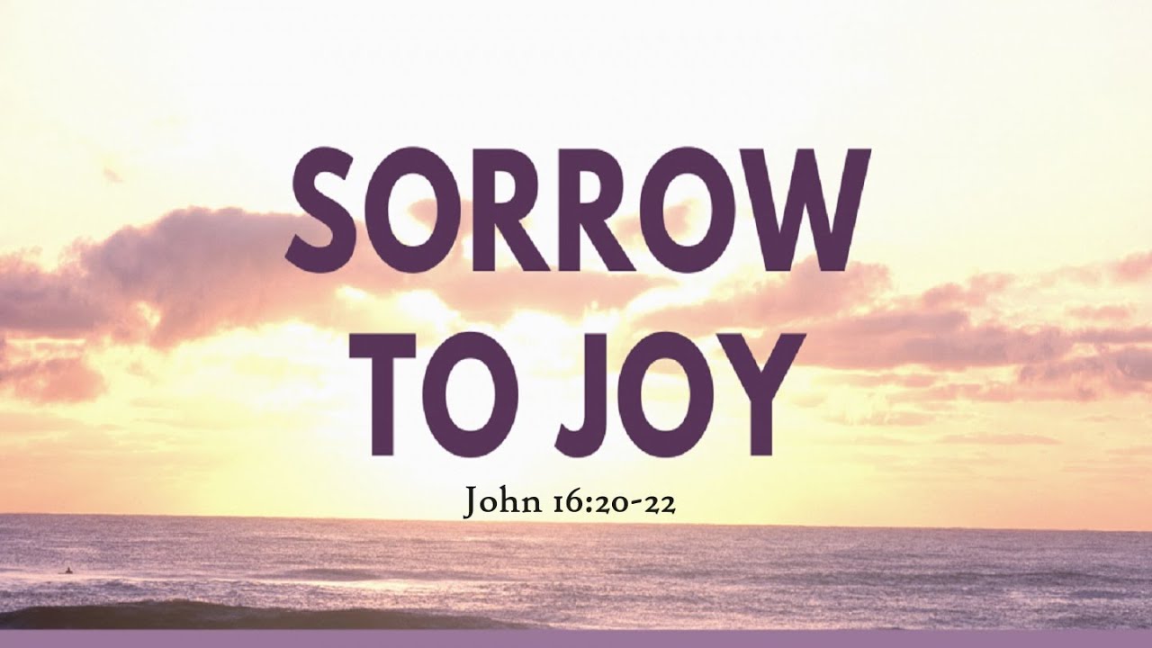 Sorrow to Joy - YouTube