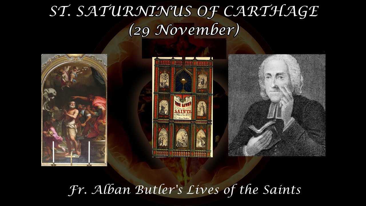 St. Saturninus of Carthage, Martyr (29 November): Butler's Lives of the ...