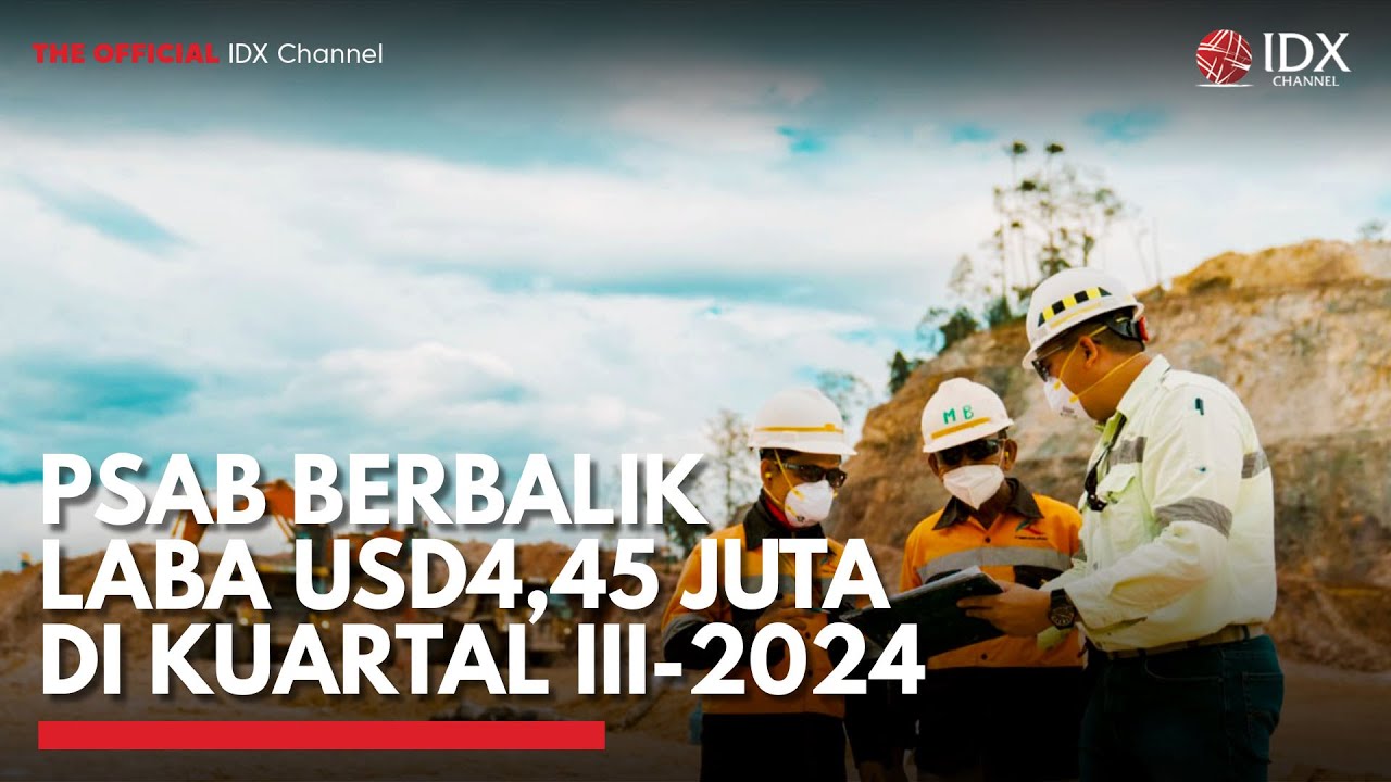 PSAB berbalik Laba USD4,45 Juta di Kuartal III-2024 | IDX CHANNEL - YouTube
