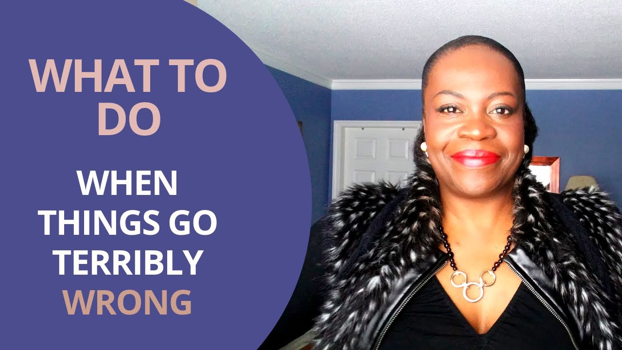 What To Do When Things Go Terribly Wrong - YouTube