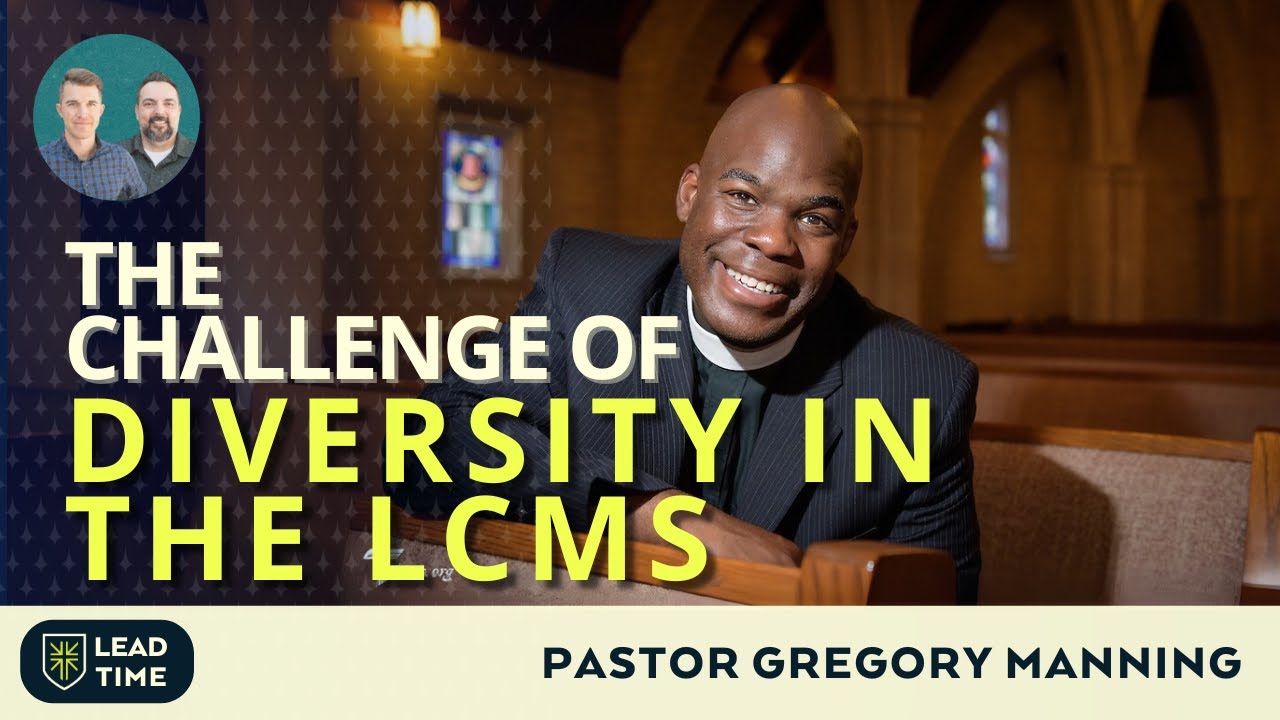 The Challenge of Diversity in the LCMS with Pastor Gregory Manning | Lead Time - YouTube