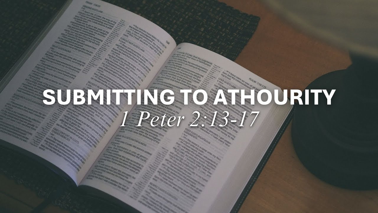 Submitting To Authority || 1 Peter 2:13-17 - YouTube