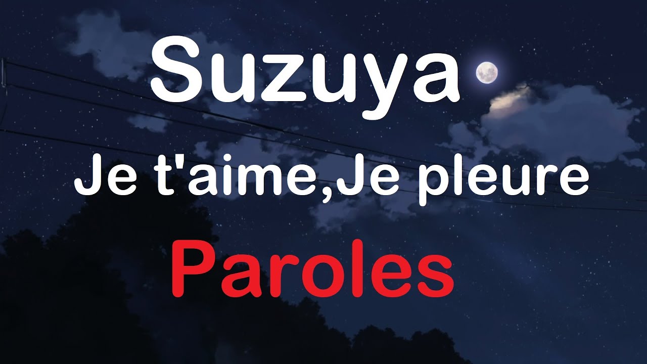 Suzuya - Je t'aime, Je pleure - {Paroles} - YouTube