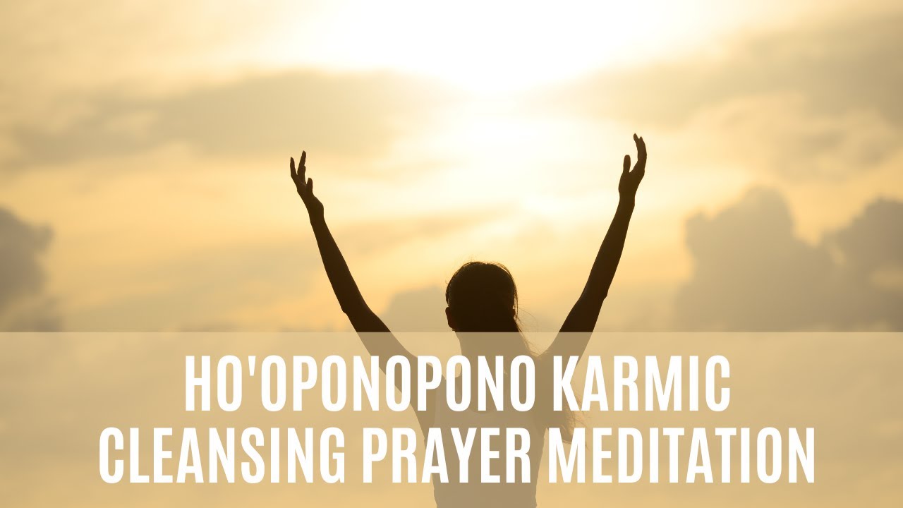 Ho'oponopono Karma Cleansing Prayer Meditation- For Health, Clearing ...