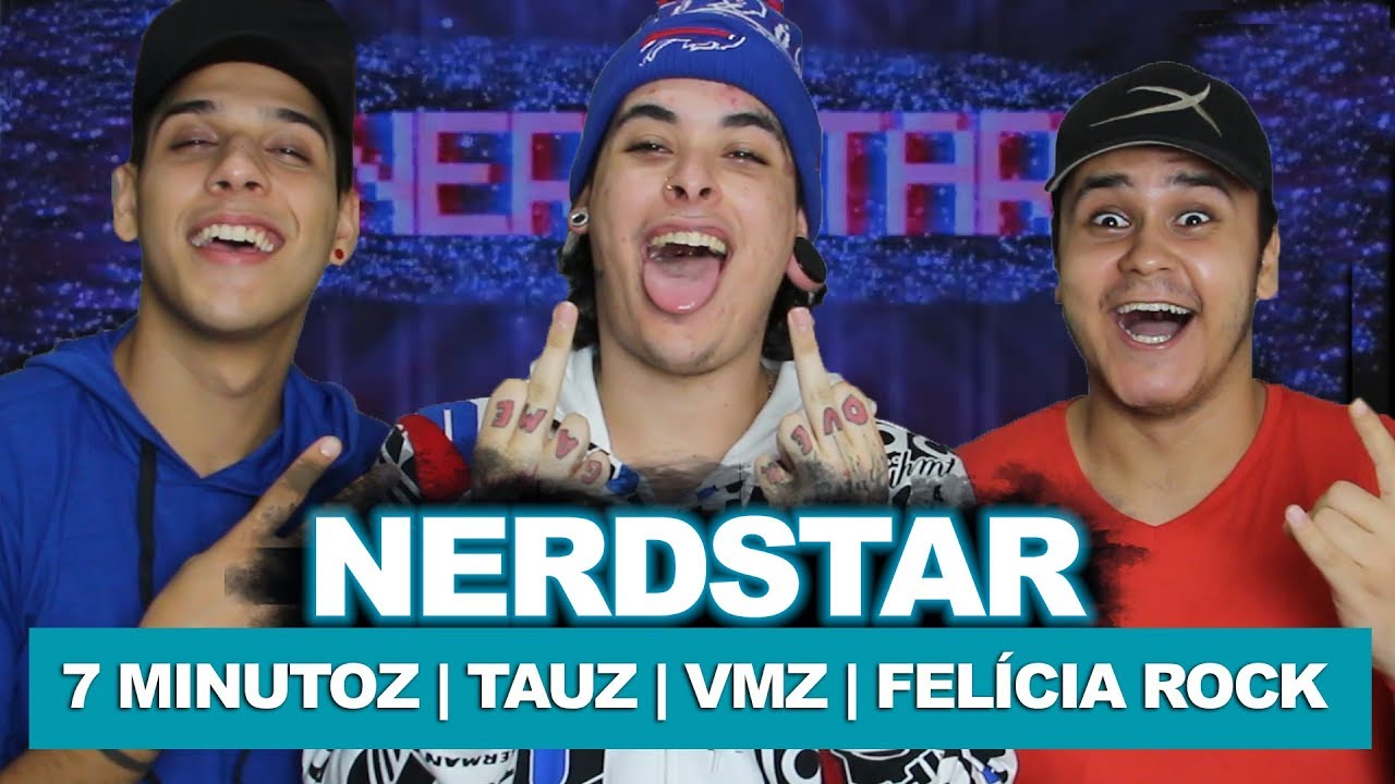 NERDSTAR - 7 Minutoz, Player Tauz, VMZ e Felícia Rock | NERD HITS ...