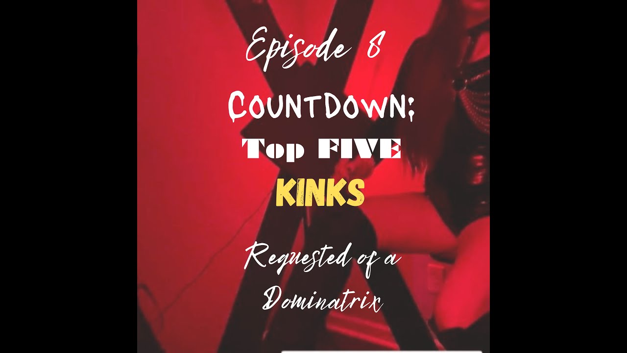 Countdown: Top FIVE kinks (requested of a Dominatrix)