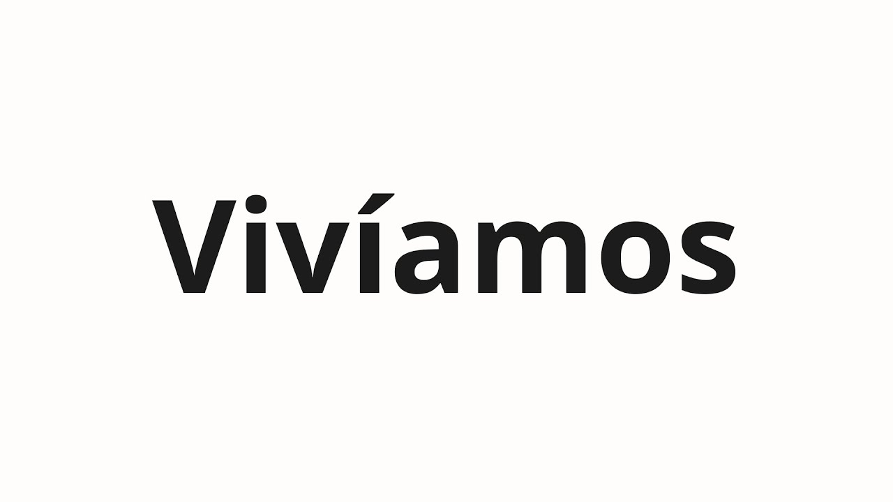 How to pronounce Vivíamos - YouTube
