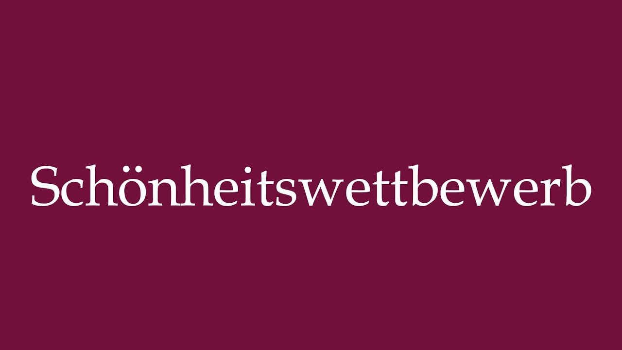 How to Pronounce ''Schönheitswettbewerb'' (Beauty pageant) Correctly in ...