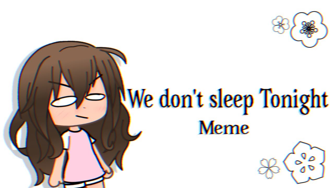 || We Don’t Sleep Tonight || Animation Meme? || - YouTube