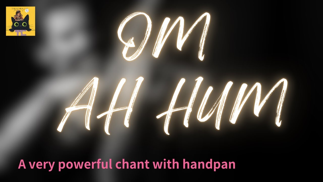 OM + OM AH HUM 》Powerful chant with handpan | 三字真言 嗡+嗡阿吽 Ambient world ...