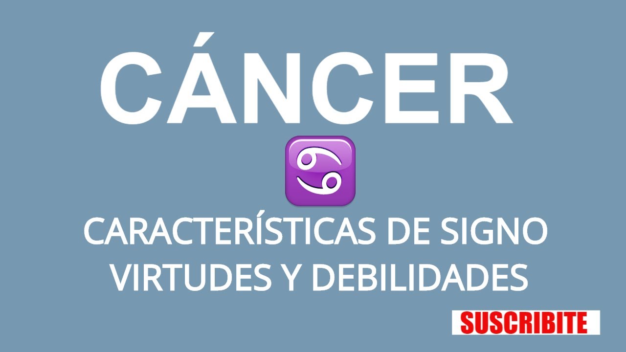 CÁNCER: CARACTERÍSTICAS DEL SIGNO. FORTALEZAS Y DEBILIDADES. ♋👍 - YouTube