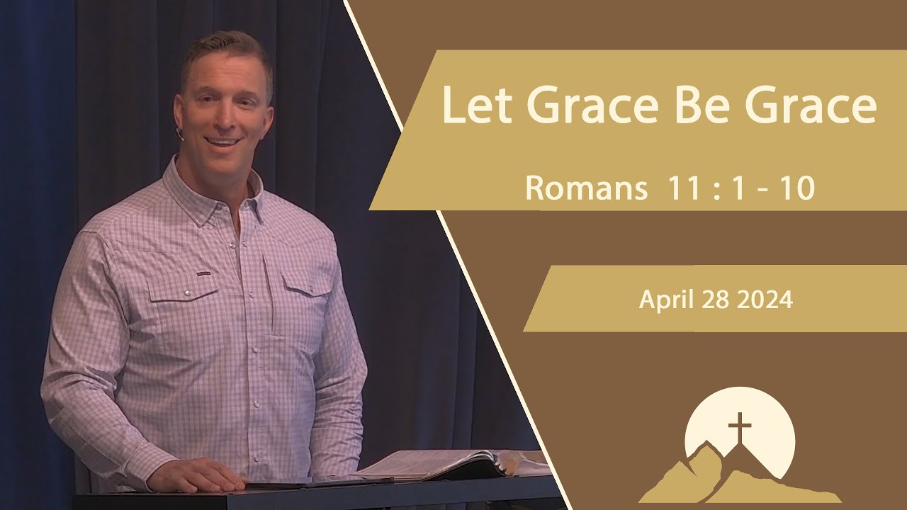 Let Grace Be Grace - Romans 11 : 1 - 10 - April 28 2024 - YouTube