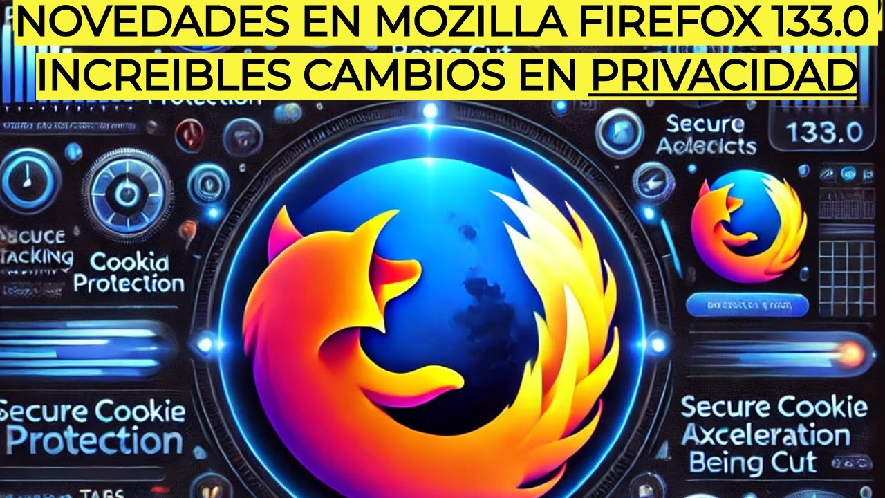 Novedades Increibles En Mozilla Firefox 133, Privacidad MUY Aumentada | Hacking y Privacidad ...