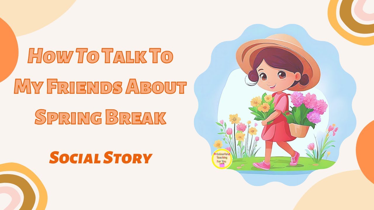 Talk About Spring Break | How to Make a Friend | Social Story for Kids ...